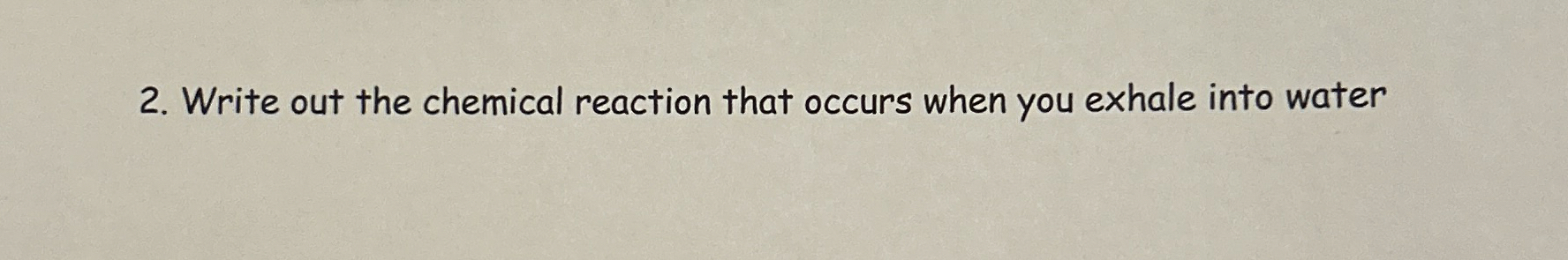 Solved Write out the chemical reaction that occurs when you | Chegg.com