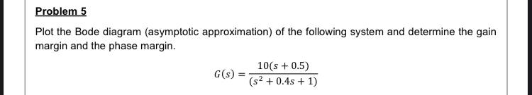 Solved Problem 5Plot the Bode diagram (asymptotic | Chegg.com