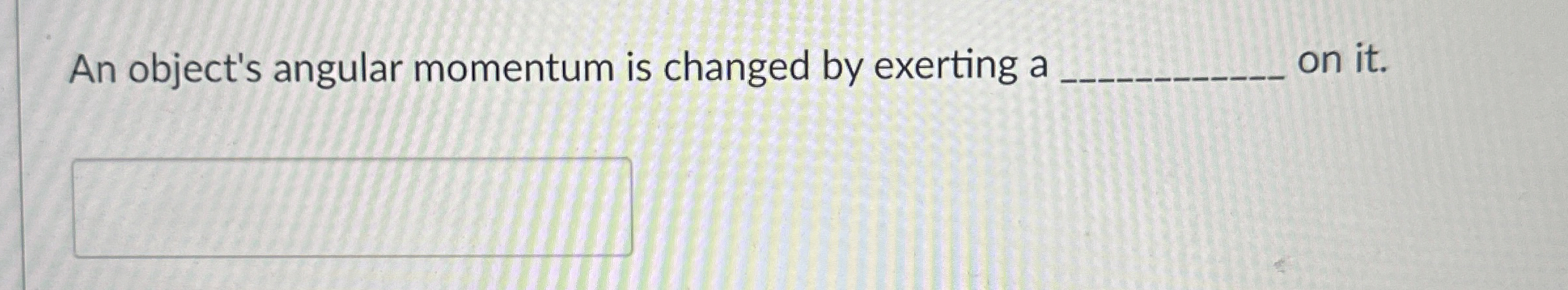 Solved An object's angular momentum is changed by exerting a | Chegg.com
