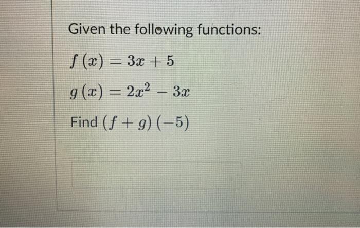 Solved Given the following functions: f (x) = 3x + 5 g(x) = | Chegg.com