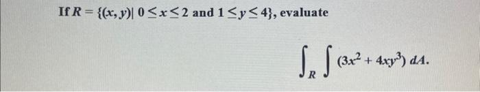 Solved If R={(x,y)∣0≤x≤2 and 1≤y≤4}, evaluate | Chegg.com