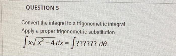 Solved QUESTION 5 Convert the integral to a trigonometric | Chegg.com