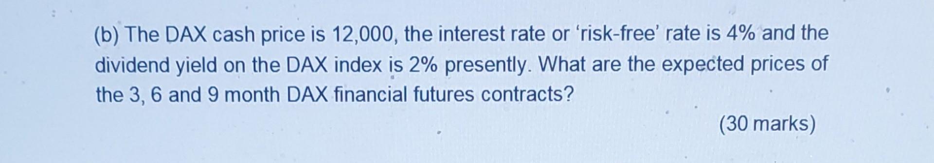 Solved (b) The DAX cash price is 12,000 , the interest rate | Chegg.com