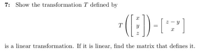 Solved 7: Show the transformation T defined by | Chegg.com