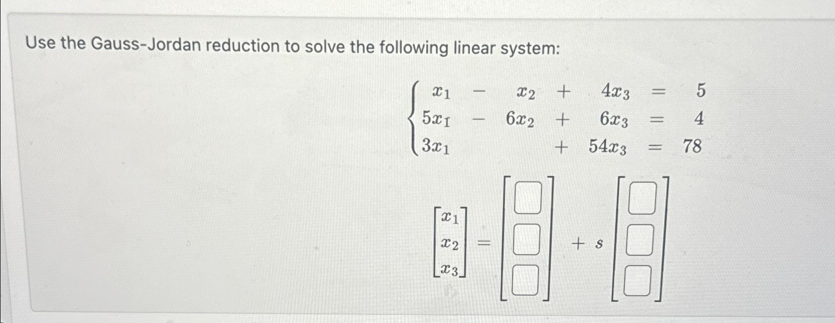 Solved Use the Gauss-Jordan reduction to solve the following | Chegg.com