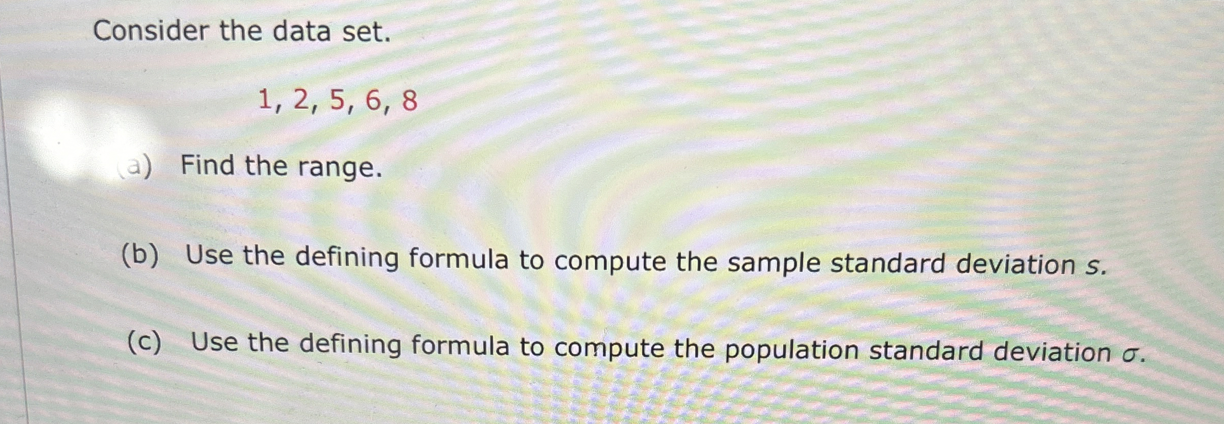Solved Consider the data set.1,2,5,6,8a) ﻿Find the range.(b) | Chegg.com