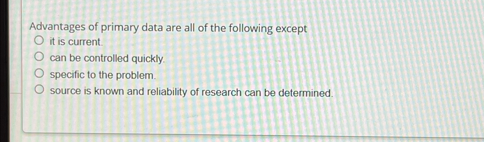 Solved Advantages of primary data are all of the following | Chegg.com