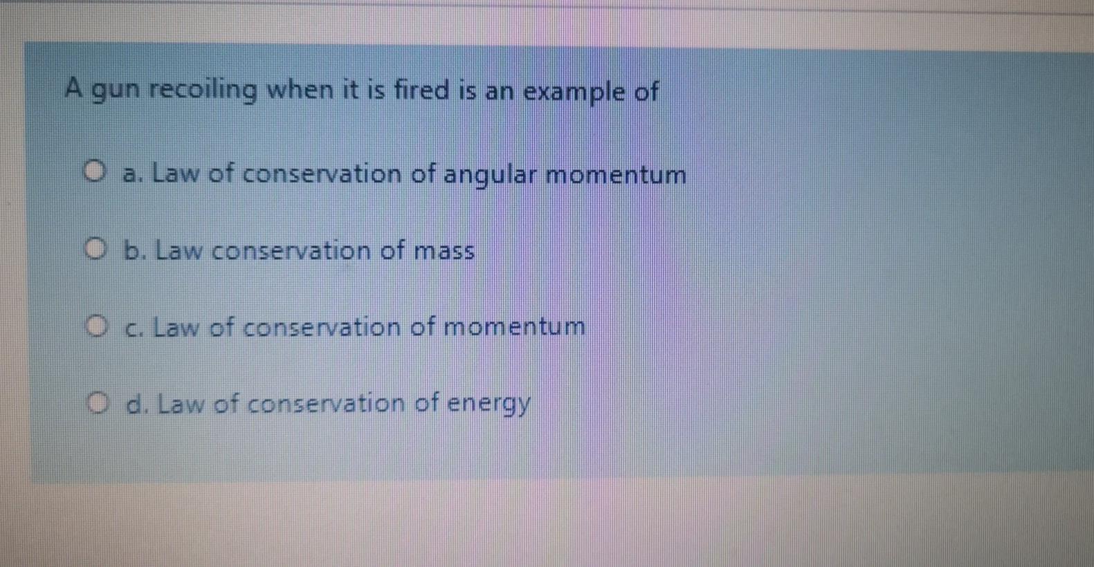 Solved A gun recoiling when it is fired is an example of O | Chegg.com