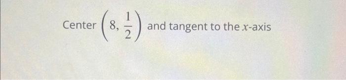 Solved Center 8, and tangent to the x-axis find the standard | Chegg.com
