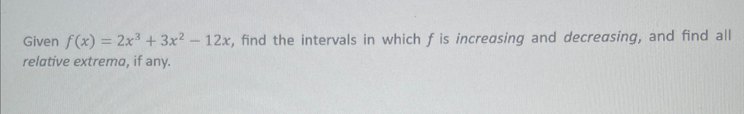 Solved Given f(x)=2x^(3)+3x^(2)-12x, find the intervals in | Chegg.com