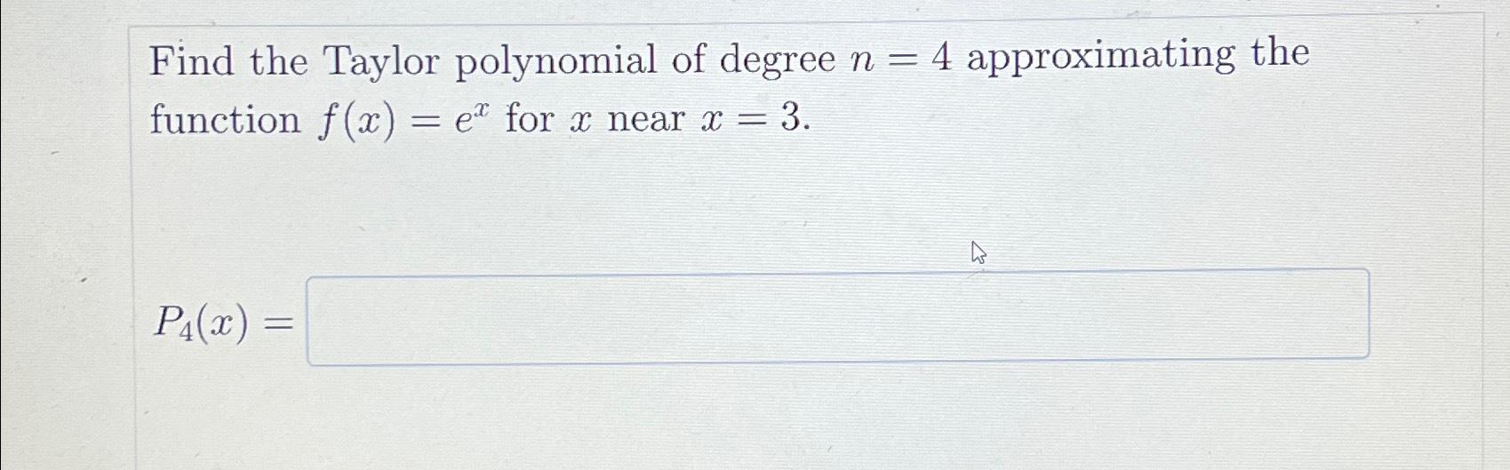 Solved Find the Taylor polynomial of degree n=4 | Chegg.com