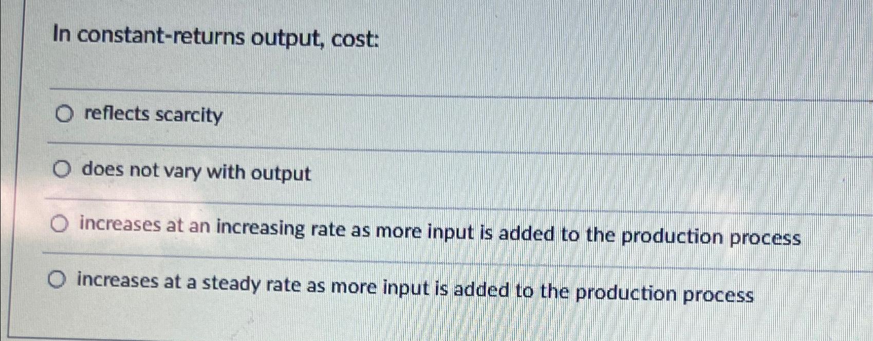 Solved In constant-returns output, cost:reflects | Chegg.com