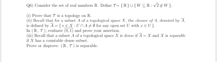 Solved Q6) Consider the set of real numbers R. Define T= | Chegg.com