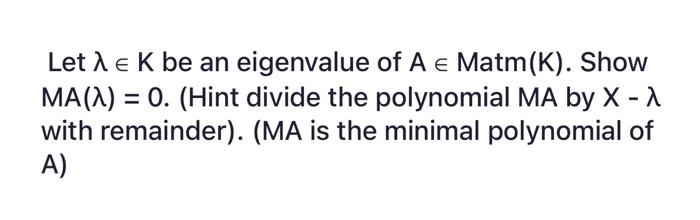 Solved Let λ∈k Be An Eigenvalue Of A∈matmk Show Maλ0 