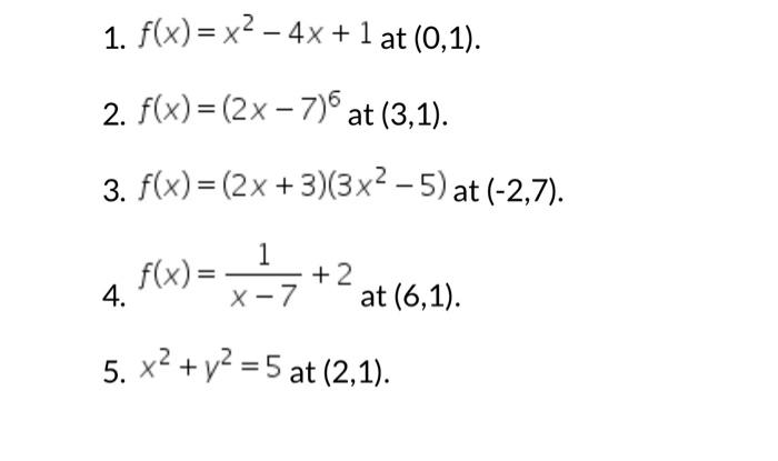 Solved 1. f(x)=x2−4x+1 at (0,1) 2. f(x)=(2x−7)6 at (3,1). 3. | Chegg.com