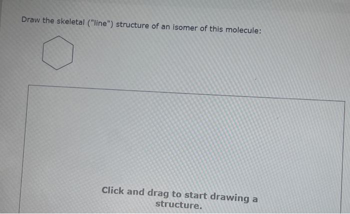 Solved Draw The Skeletal Line Structure Of An Isomer Of