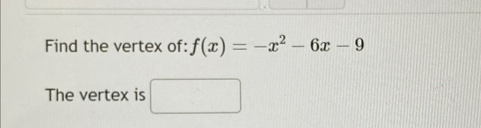 Solved Find the vertex of: f(x)=-x2-6x-9The vertex is | Chegg.com