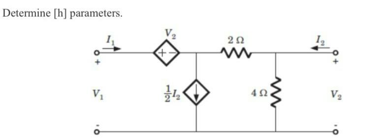 Solved Determine [h] parameters. 2 Ω + V, δι, 4Ω. V, | Chegg.com