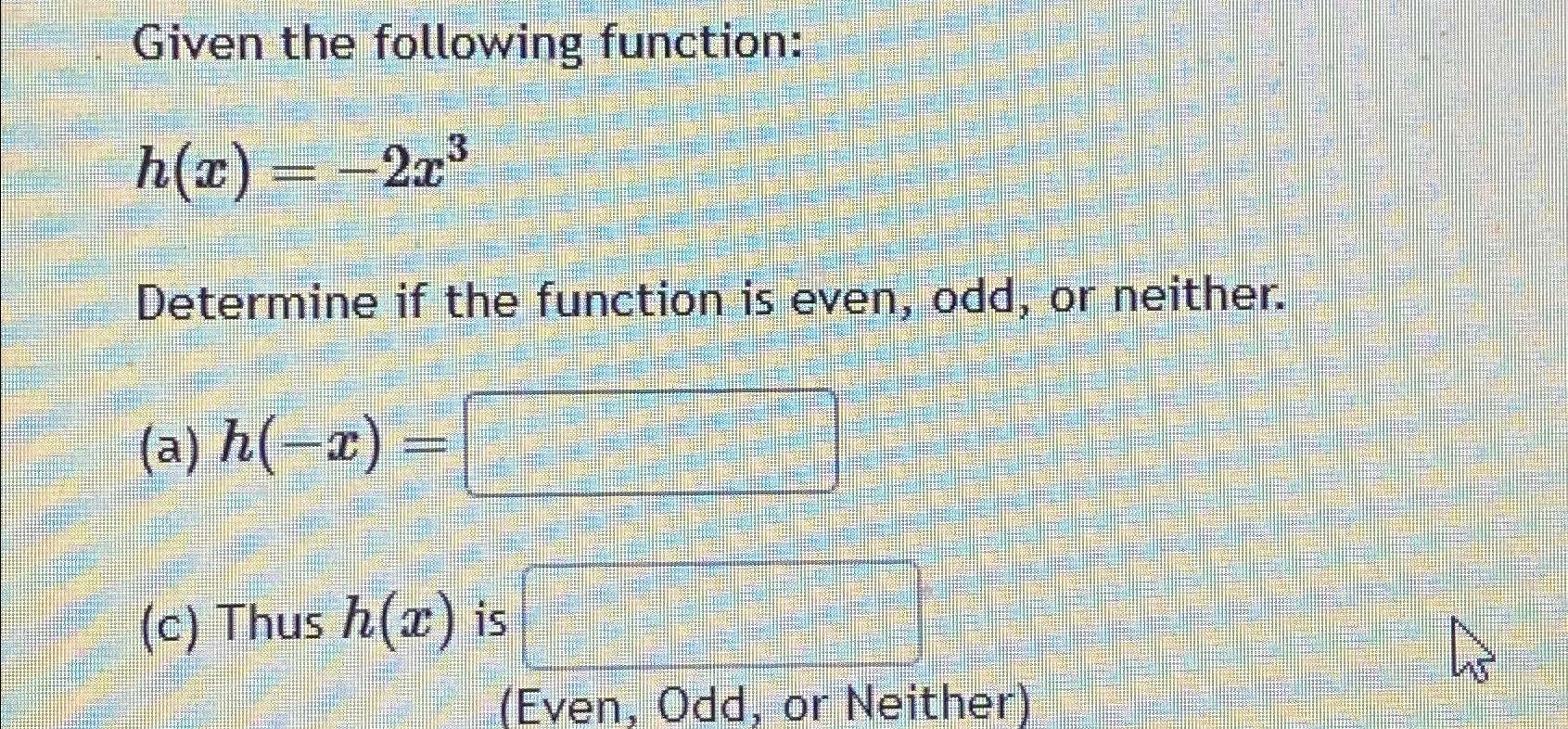 Solved Given the following function:h(x)=-2x3Determine if | Chegg.com