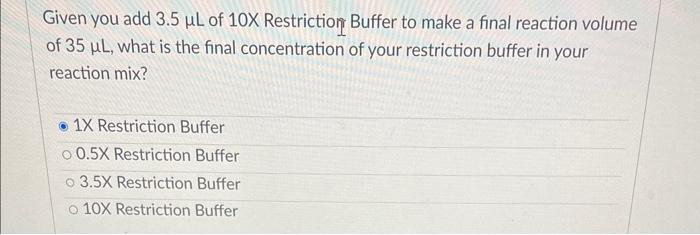 Solved Given you add 3.5μL of 10X Restriction Buffer to make | Chegg.com
