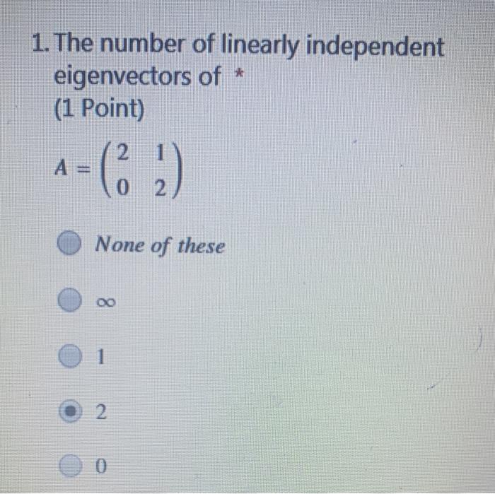 Solved 1. The number of linearly independent eigenvectors of | Chegg.com
