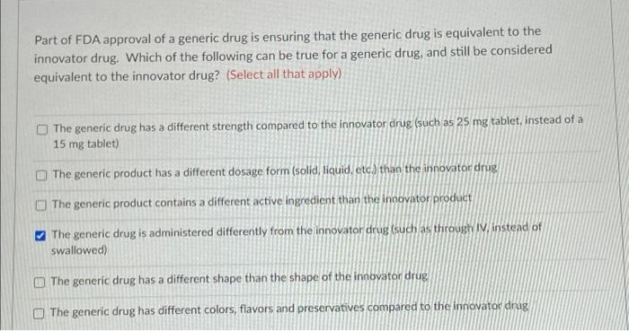 Solved Part of FDA approval of a generic drug is ensuring | Chegg.com