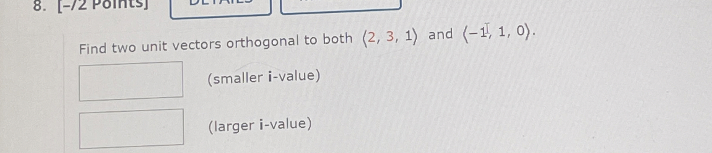 Solved Find two unit vectors orthogonal to both (:2,3,1:) | Chegg.com