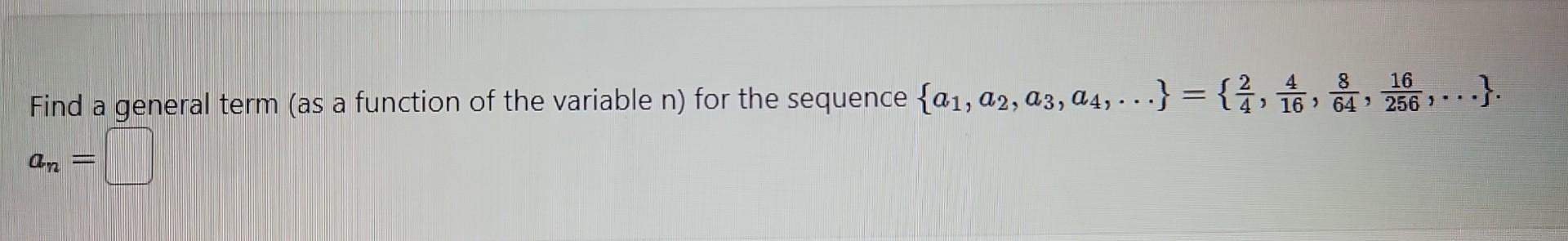 Solved Find a general term (as a function of the variable n | Chegg.com
