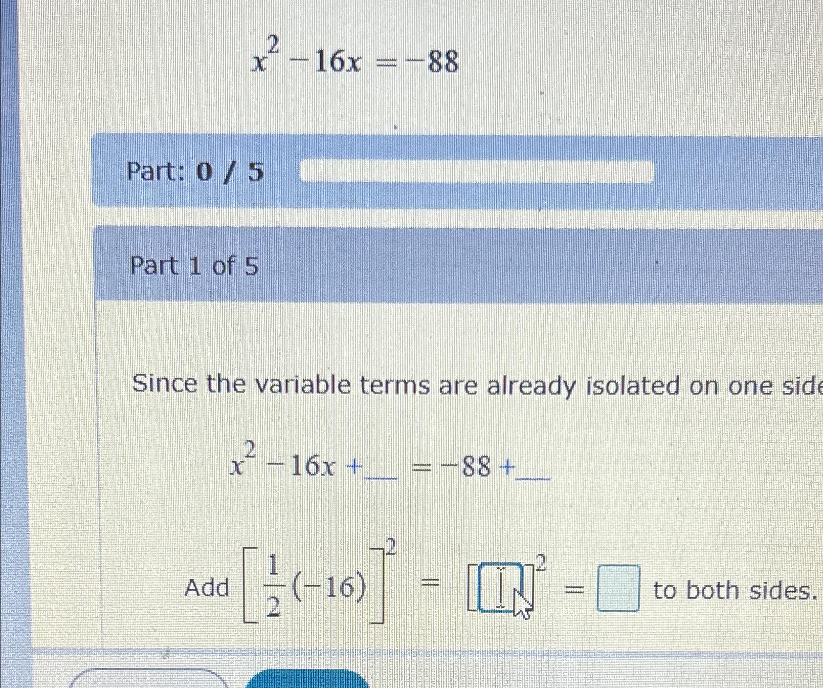 Solved x2-16x=-88Part: 05Part 1 ﻿of 5Since the variable | Chegg.com
