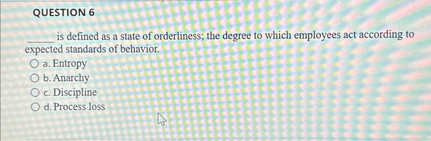 Solved QUESTION 6is defined as a state of orderliness; the | Chegg.com