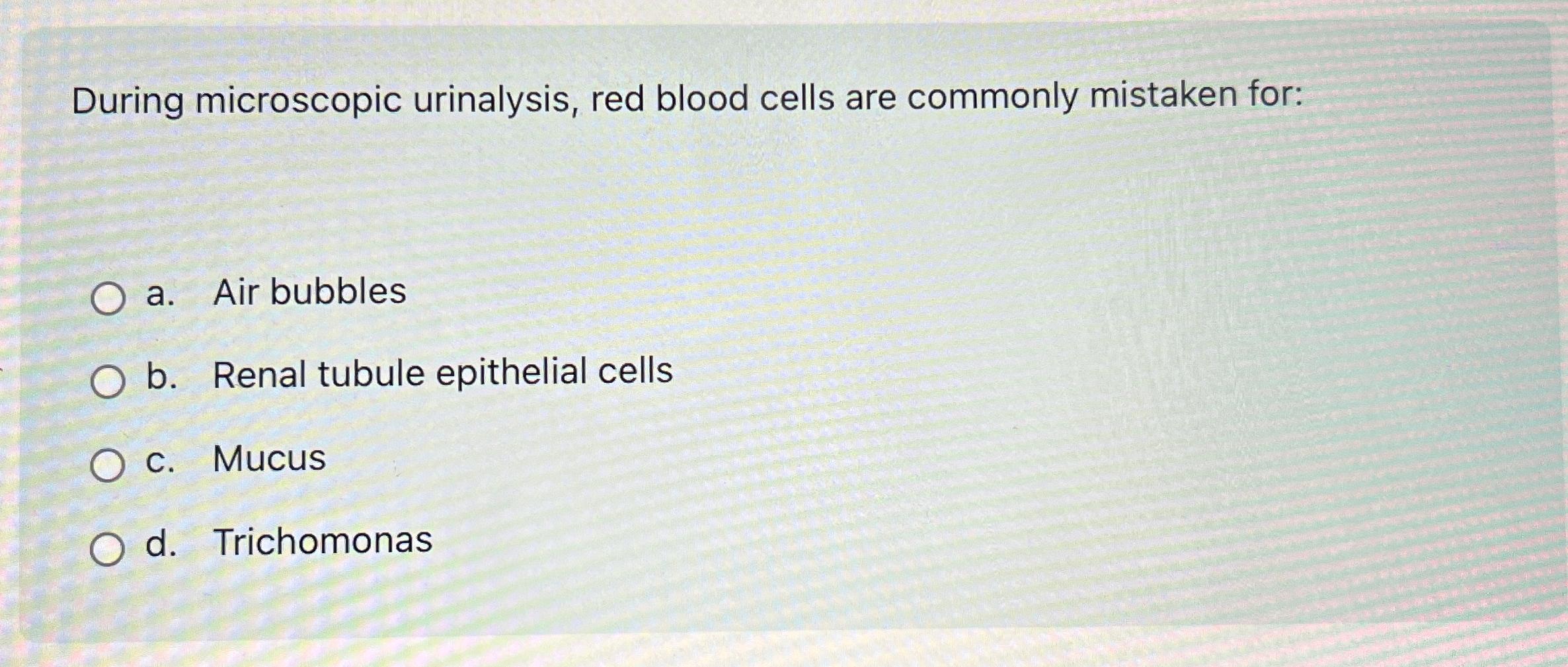 Solved During microscopic urinalysis, red blood cells are | Chegg.com