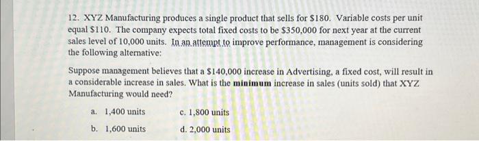 Solved 12. XYZ Manufacturing produces a single product that | Chegg.com