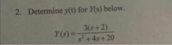 2. Determine y(t) for Y(s) below. 3(s+2) Y(s) = ² + | Chegg.com