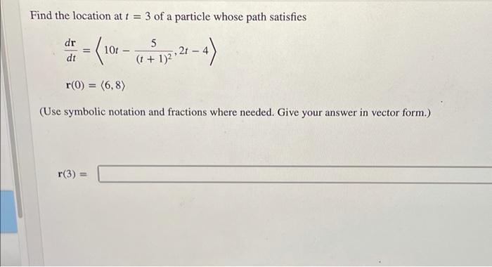 Solved Find the location at t = 3 of a particle whose path | Chegg.com