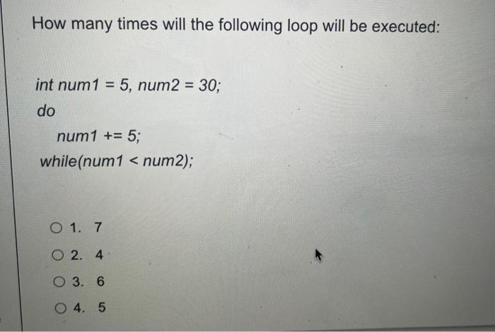 Solved How many times will the following loop will be | Chegg.com