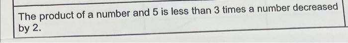 Solved The product of a number and 5 is less than 3 times a | Chegg.com