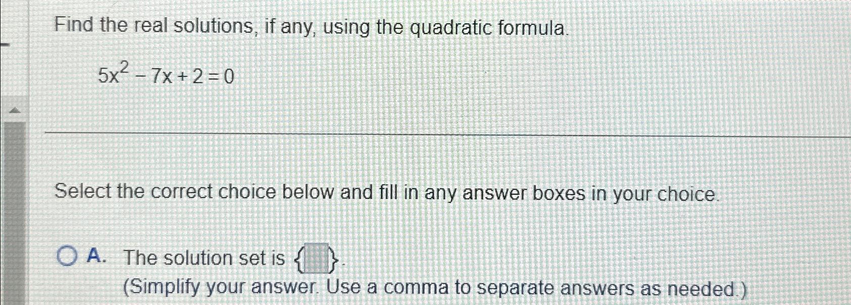 Solved Find the real solutions, if any, using the quadratic | Chegg.com