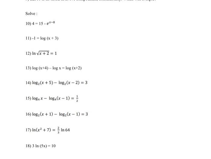 Solved Solve : 10) 4=15−ex−8 11) −1=log(x+3) 12) lnx+2=1 13) | Chegg.com