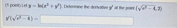 Solved (1 point) Let y=ln(x2+y2). Determine the derivative | Chegg.com