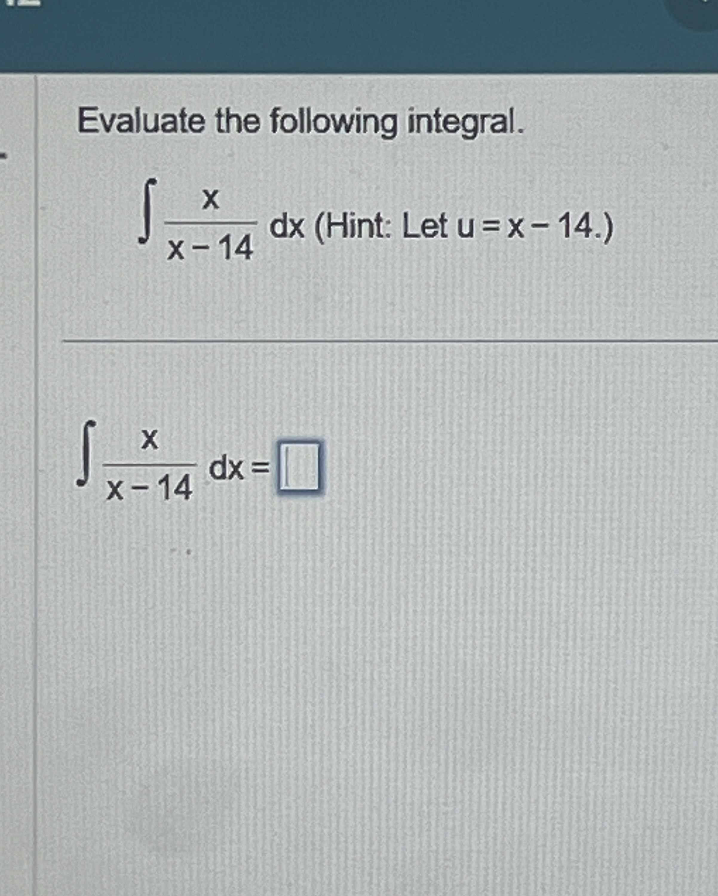 Solved Evaluate the following integral.∫﻿﻿xx-14dx (Hint: Let | Chegg.com