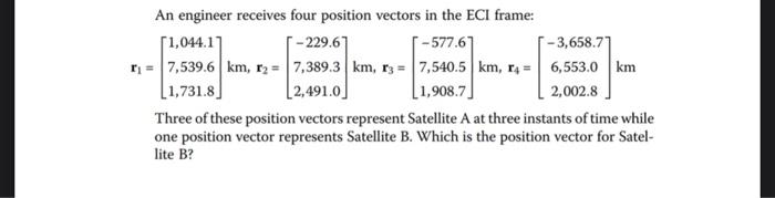 Solved An engineer receives four position vectors in the ECI | Chegg.com
