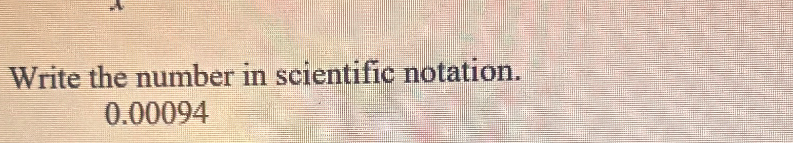 Solved Write the number in scientific notation.0.00094 | Chegg.com