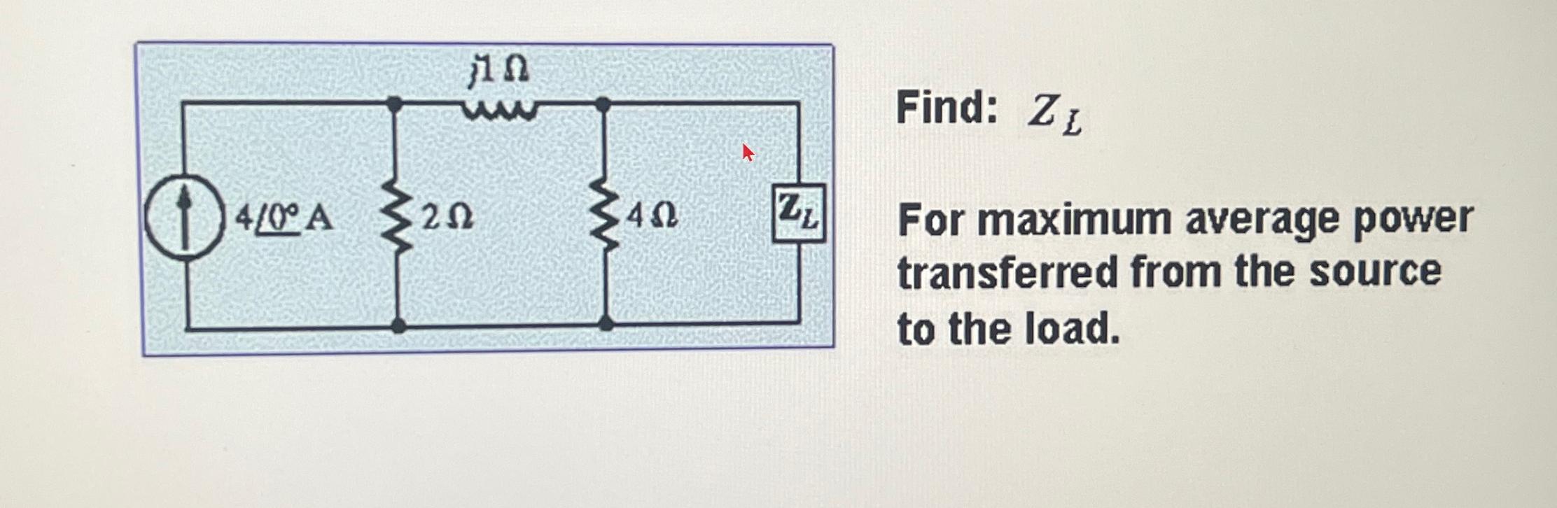 Solved Find: ZLFor maximum average power transferred from | Chegg.com
