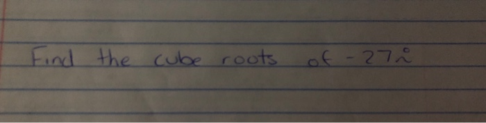 Solved Find the cube roots of -270 | Chegg.com