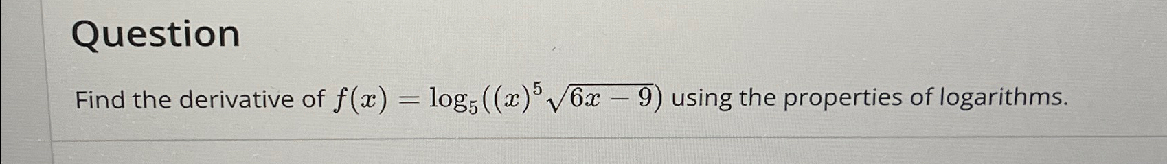 Solved QuestionFind the derivative of f(x)=log5((x)56x-92) | Chegg.com