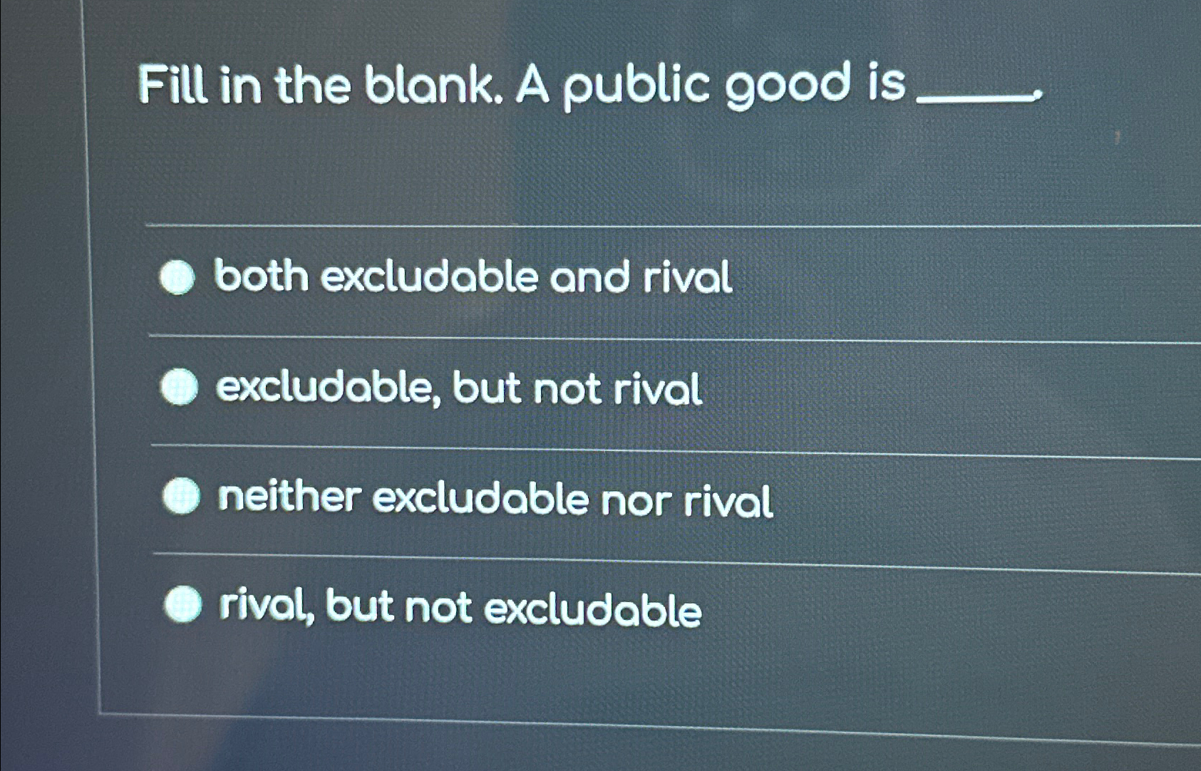 Solved Fill in the blank. A public good isboth excludable | Chegg.com