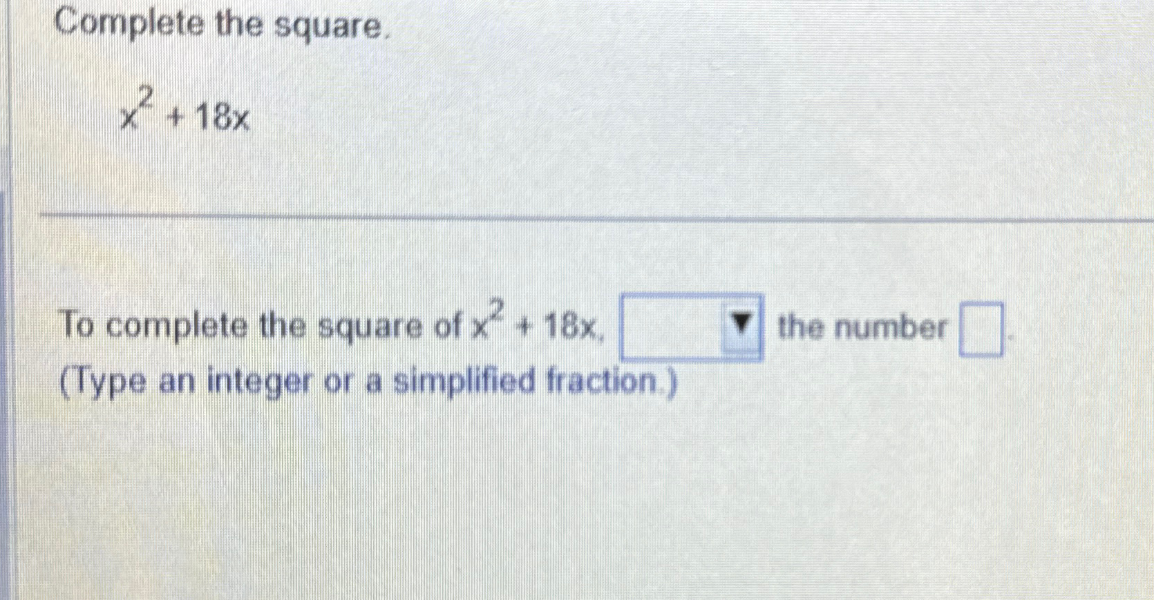 Solved Complete the square.x2+18xTo complete the square of | Chegg.com