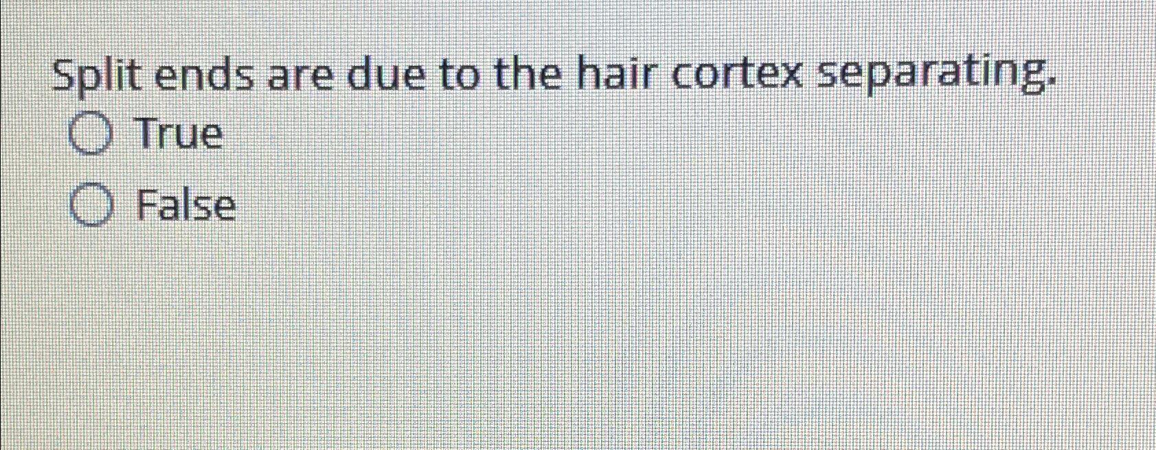 Solved Split ends are due to the hair cortex | Chegg.com