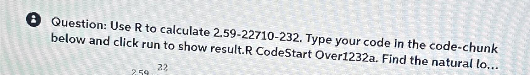 Solved (8) ﻿Question: Use R to calculate 2.59-22710-232. | Chegg.com