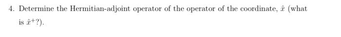 Solved 4. Determine the Hermitian-adjoint operator of the | Chegg.com
